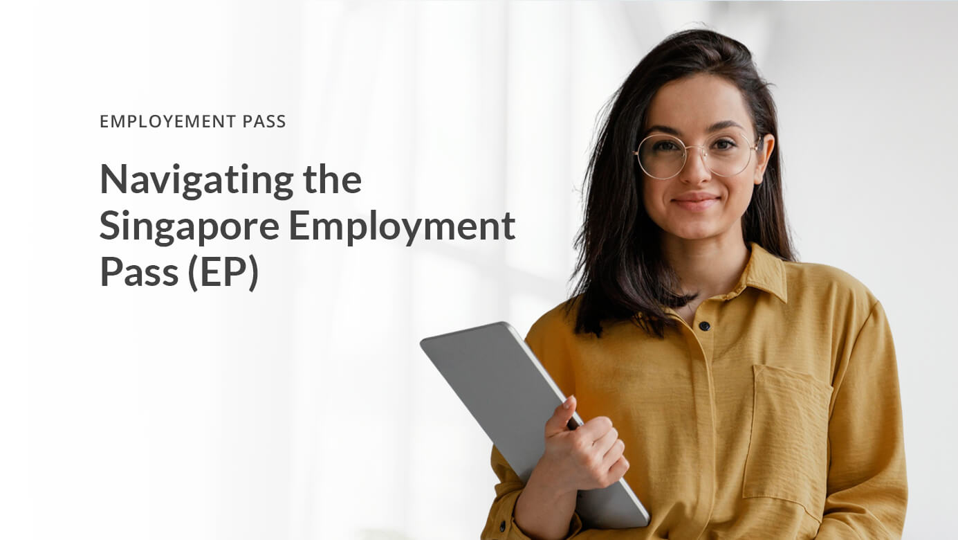 Navigating the Singapore Employment Pass (EP) Navigating the Singapore Employment Pass (EP)